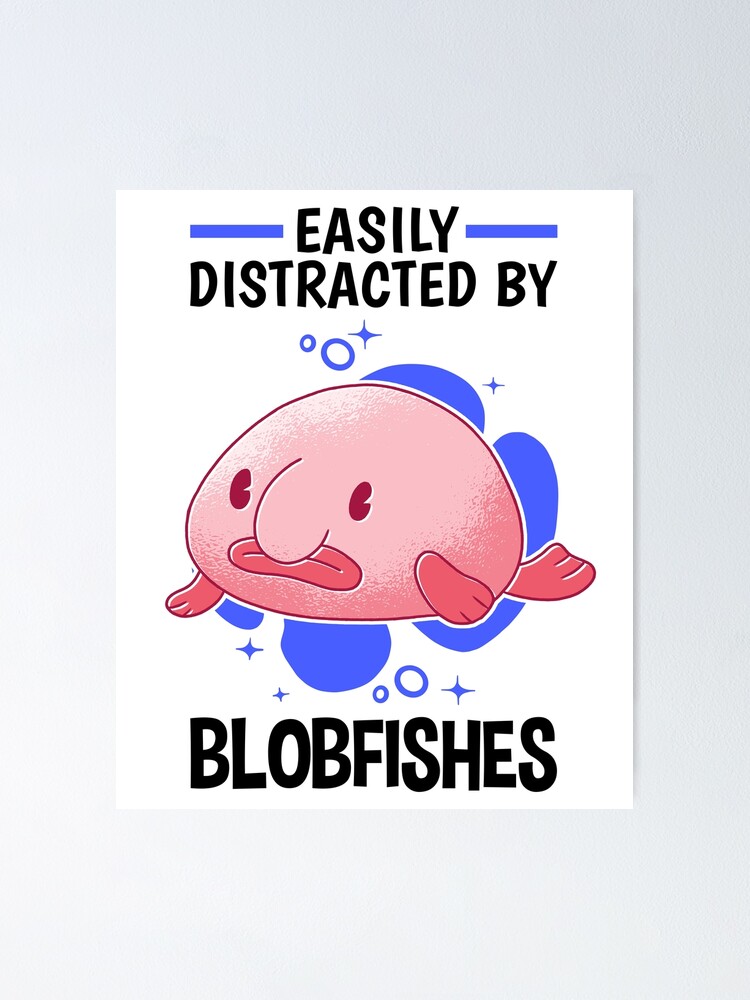 "Distracted by blobfish ugly blobfish" Poster by madgrfx | Redbubble