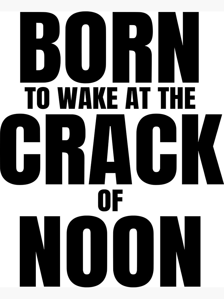 "Funny Late Riser Quote Saying, Born To Wake At Crack Of Noon, Black ...
