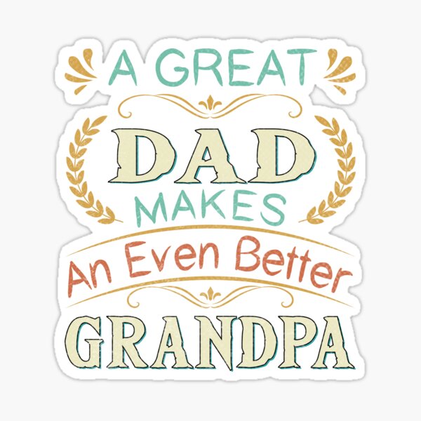 "A GREAT DAD MAKES AN EVEN BETTER GRANDPA" Sticker for Sale by ...