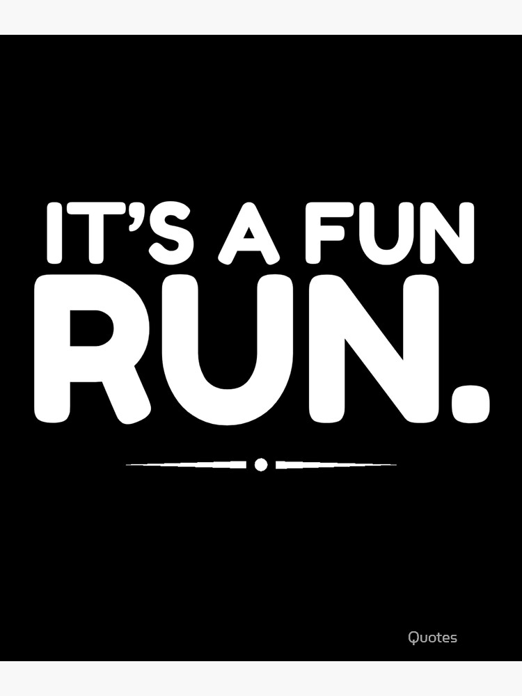 "It’s a fun run. Funny Running Quotes" Poster for Sale by ...