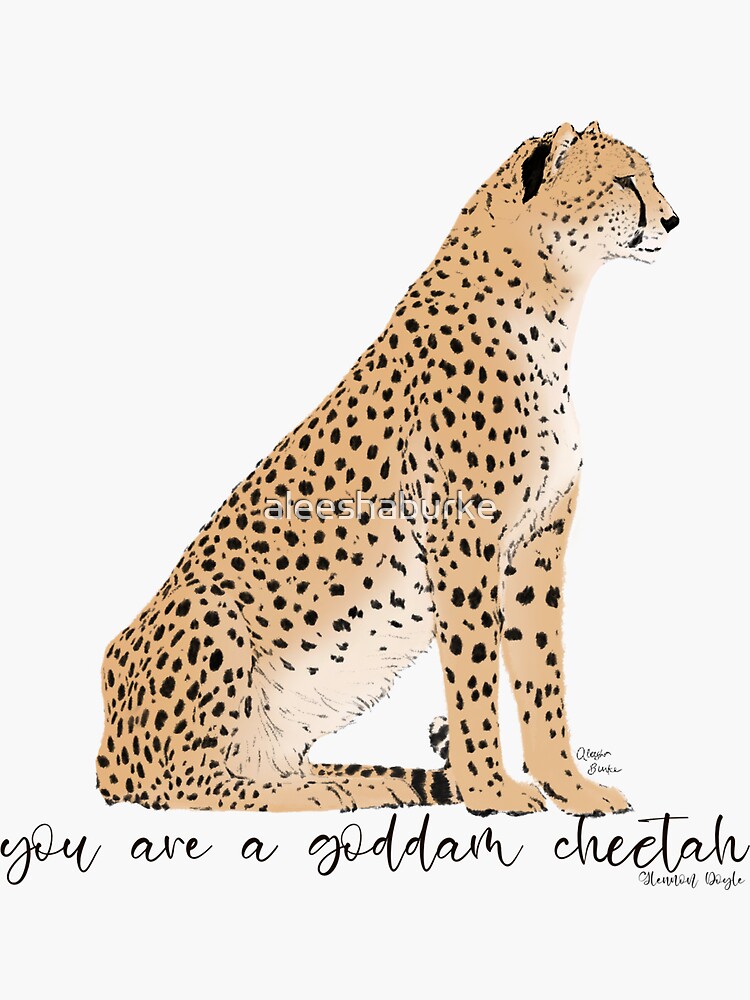 "You are a goddam Cheetah" Sticker for Sale by aleeshaburke | Redbubble