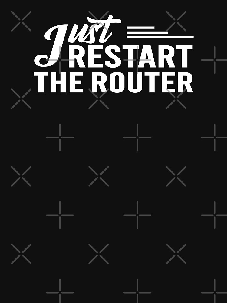"just restart the router -no internet connection meme" T-shirt by ...