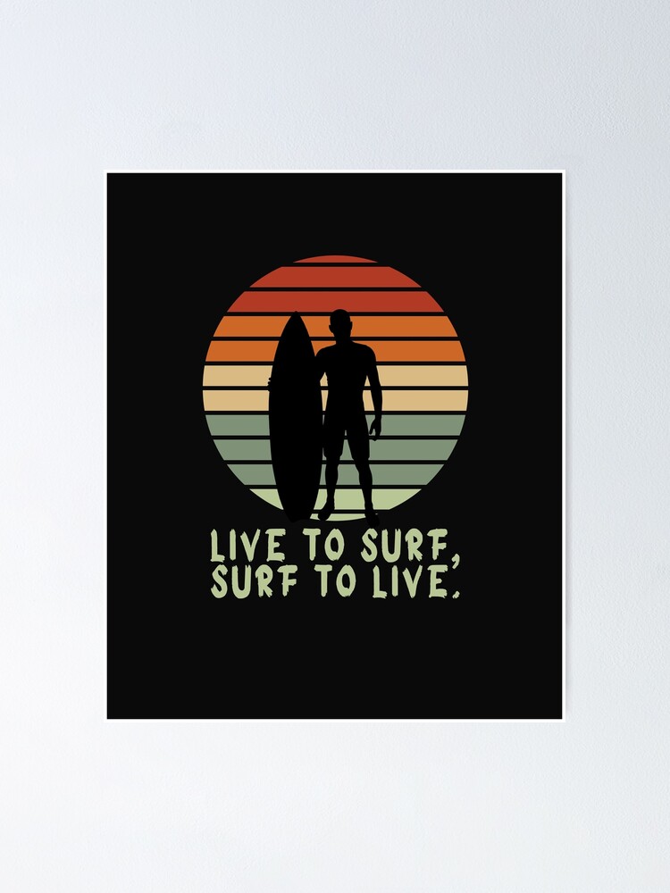 "Live to surf , surf to live" Poster for Sale by Monkey0564 | Redbubble