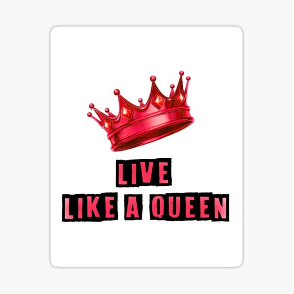 "Live Like a Queen Design for multipurpose " Sticker by Goldstone1 ...