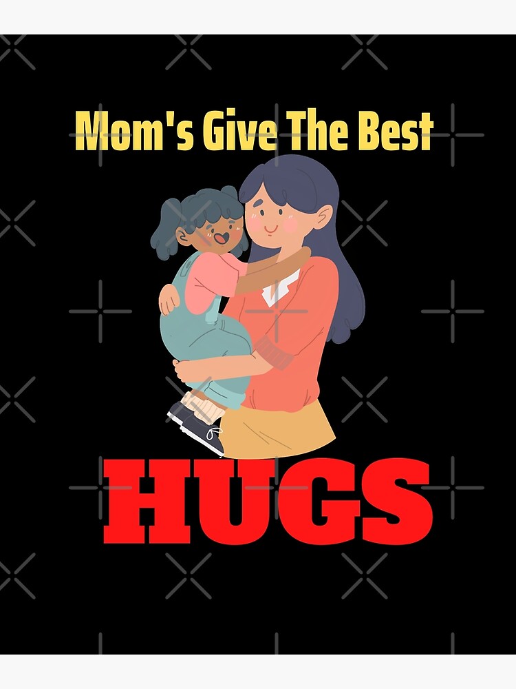"Moms give the Best Hugs" Poster for Sale by Pstawicki | Redbubble