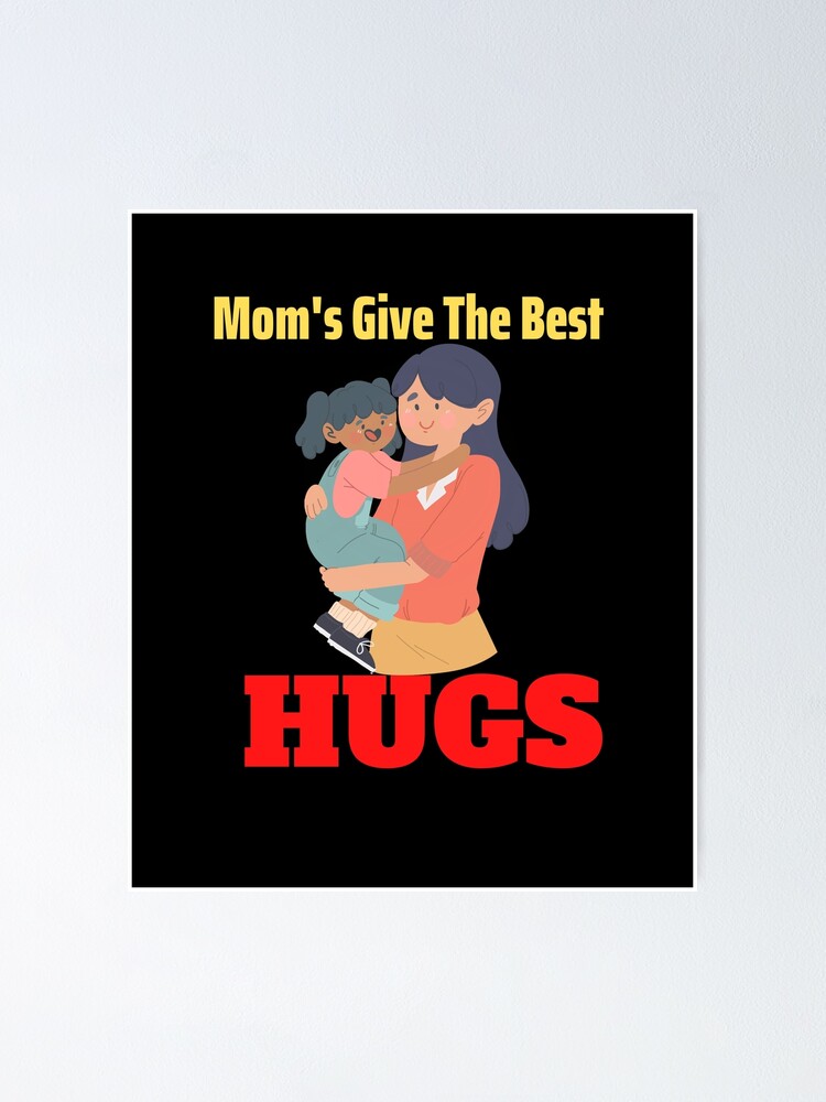 "Moms give the Best Hugs" Poster for Sale by Pstawicki | Redbubble