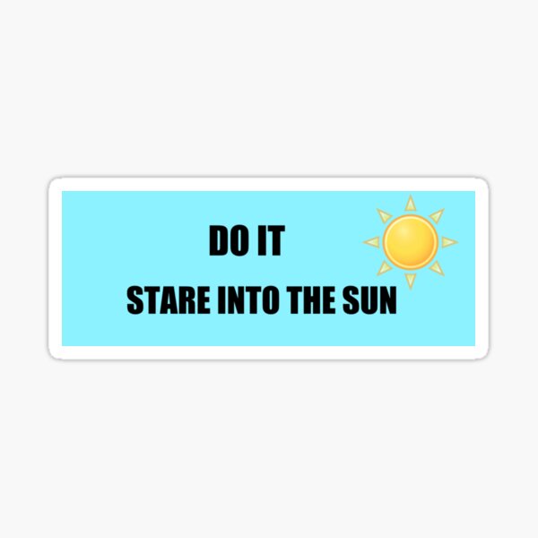 "Absurd Bumper Stickers Stare Into the Sun" Sticker by bshuff | Redbubble