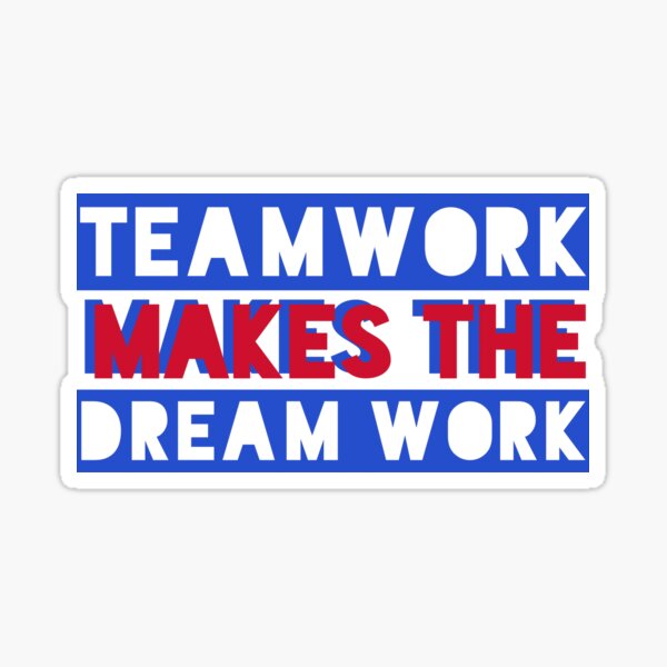 "Teamwork Makes the Dream Work " Sticker by Craighedges1 | Redbubble