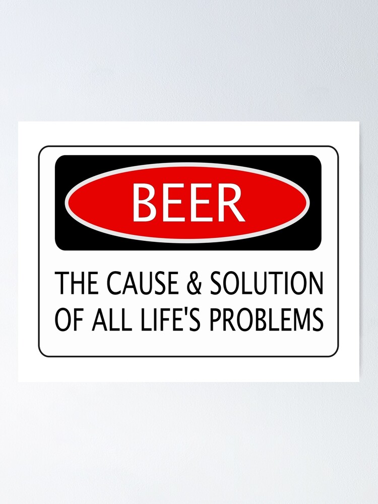"BEER THE CAUSE & SOLUTION OF ALL LIFE'S PROBLEMS, FUNNY DANGER STYLE ...