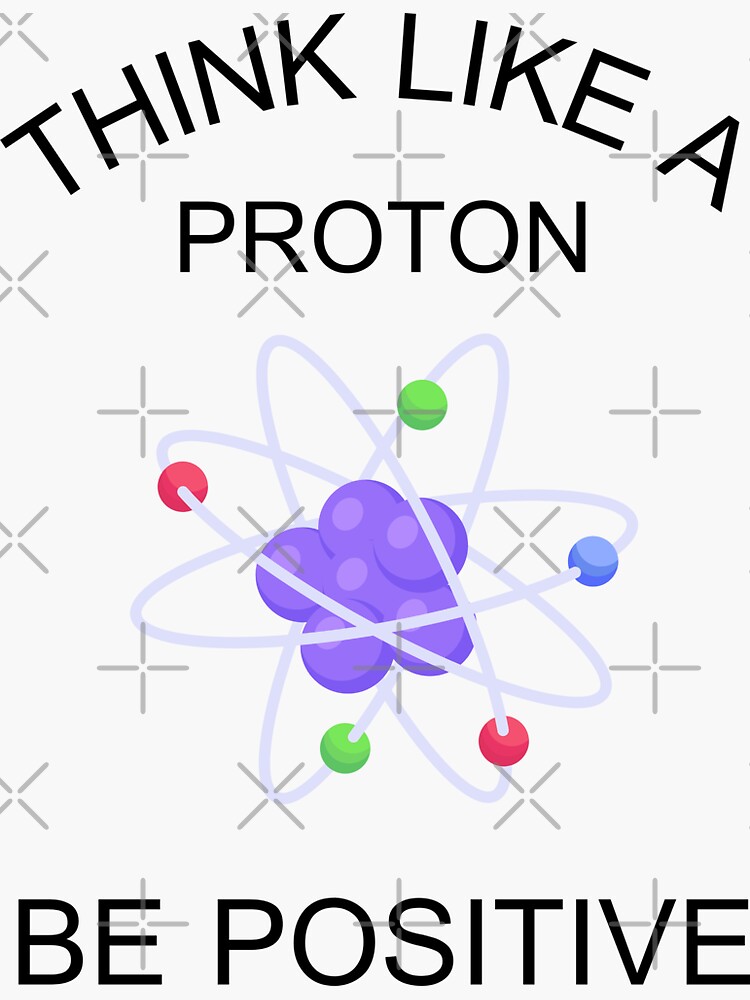 "Think like a proton be positive." Sticker for Sale by Wiseth- | Redbubble