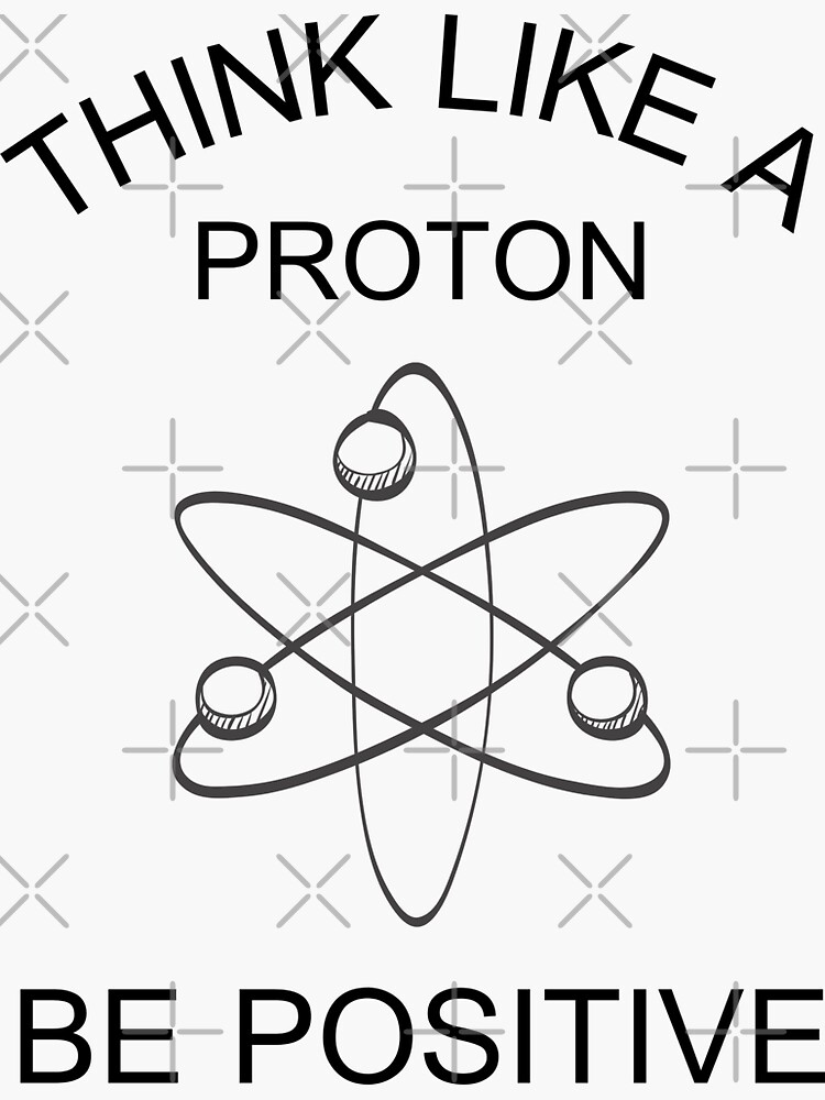 "Think like a proton be positive." Sticker by Wiseth- | Redbubble