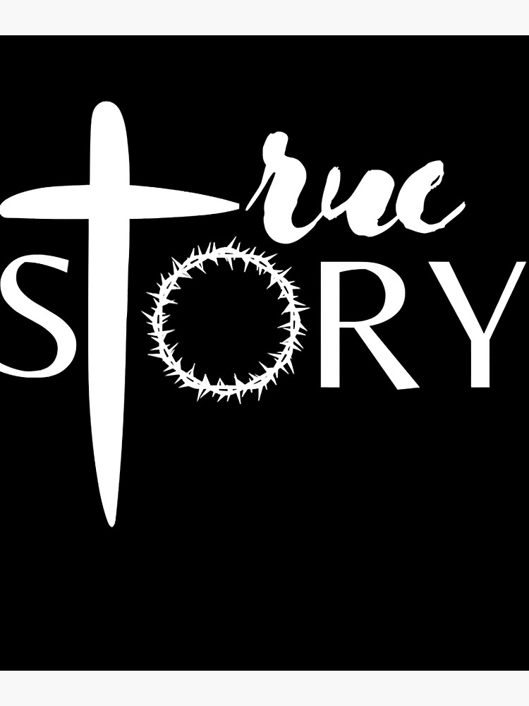 "True Story Cross Jesus Easter Resurrection God Crown King" Poster for ...