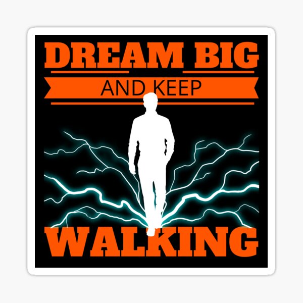 "DREAM BIG AND KEEP WALKING" Sticker by Kea-Rose | Redbubble