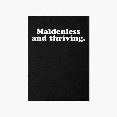 "Maidenless and thriving." Art Board Print by wordee | Redbubble