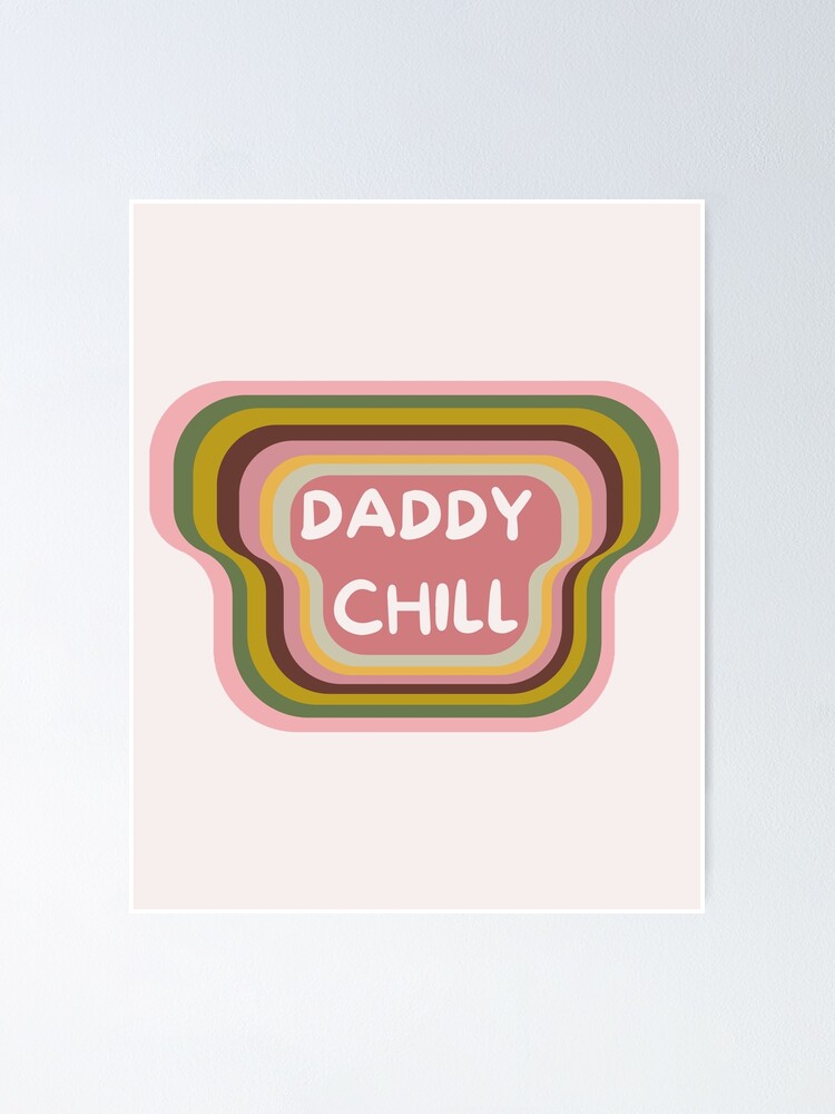 "Daddy chill" Poster for Sale by NishaNL | Redbubble