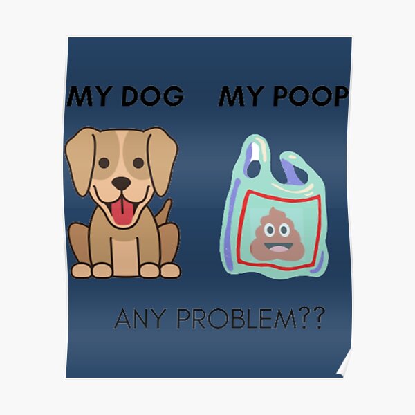 "Dog pooping design - My dog my poop " Poster by Samedhightlangs ...