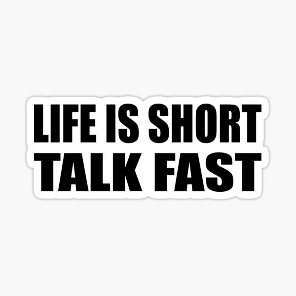 "Life is Short. Talk Fast" Sticker for Sale by Quotesforlifee | Redbubble