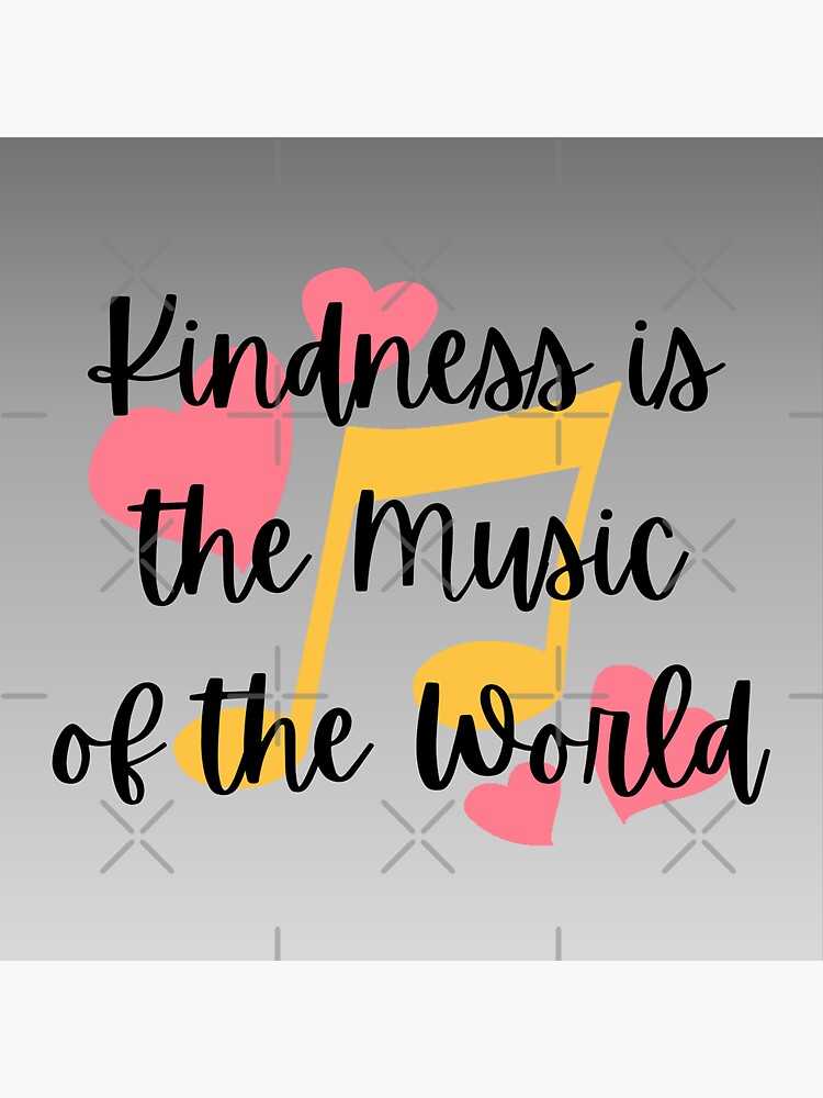 "Kindness is the Music to the World" Sticker by Braumies | Redbubble