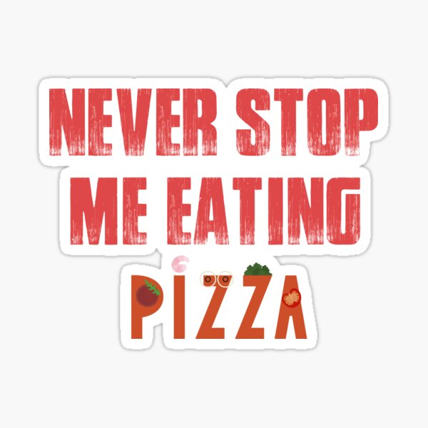 " Vintage Never Stop Me Eating Pizza Bold Typography " Sticker by X ...