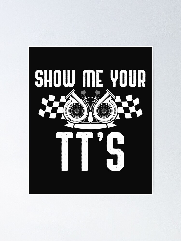 "Show Me Your TTs Street Racing Twin Turbo Funny Racing Mechanic Engine ...