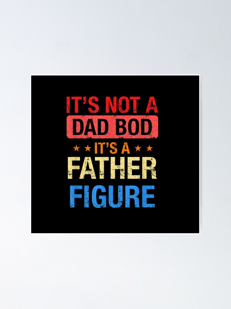 "Dad Bod Not a Dad Bod Father Figure Father Day T-Shirt" Poster for ...