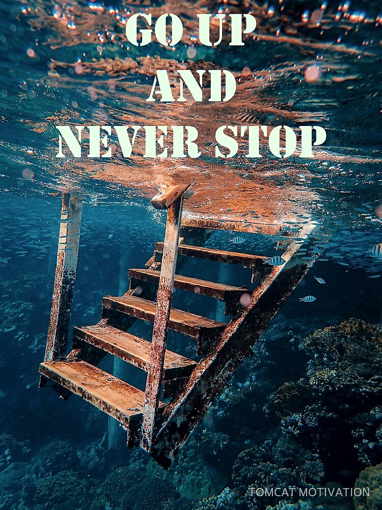"GO UP AND NEVER STOP!" Poster for Sale by TOMCATCASTLE | Redbubble