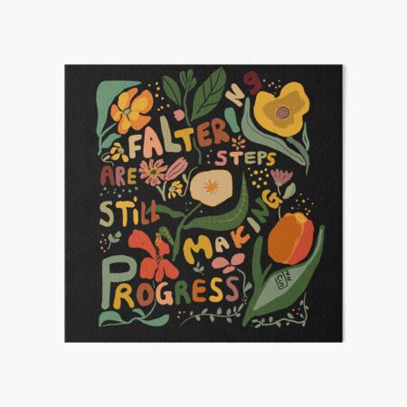 "faltering steps are still making progress" Art Board Print by Nancie ...