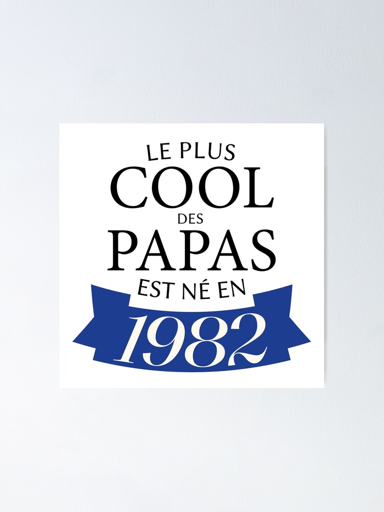 Poster « Le plus cool des Papas est né en 1982 », par Kriaria | Redbubble