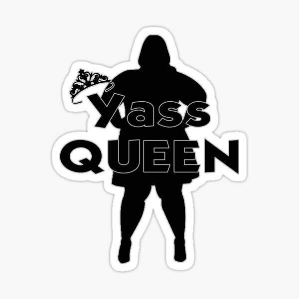 "Yass Queen Fat Chick" Sticker by Scramdamns59 | Redbubble