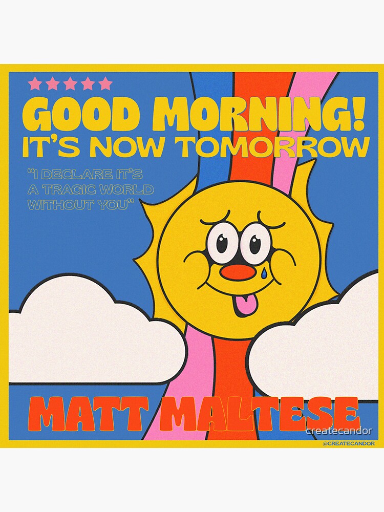 "Matt Maltese Good Morning Its Now Tomorrow " Sticker for Sale by ...