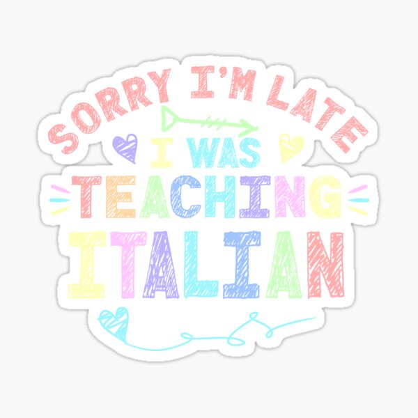 "Italian Sorry I'm Late I was Teaching Italian Teacher " Sticker by Mr ...