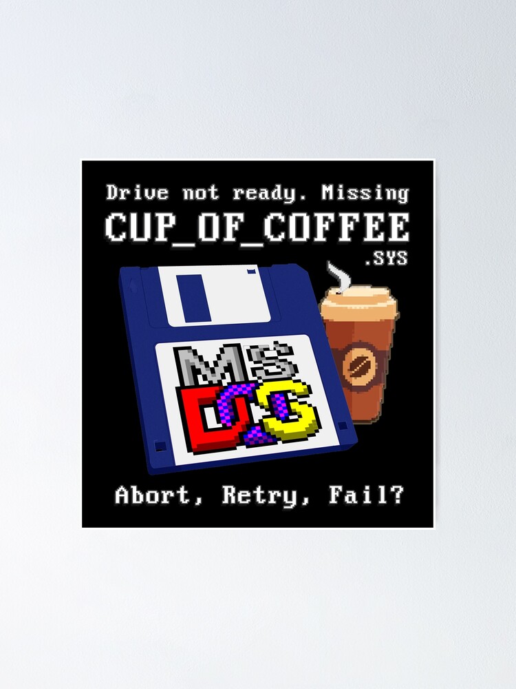 "Drive not ready. Missing CUP OF COFFEE - Abort, Retry, Fail? - Classic ...