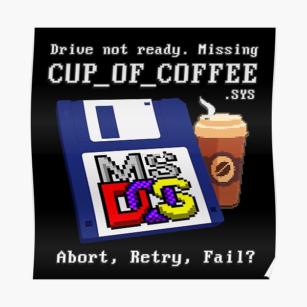 "Drive not ready. Missing CUP OF COFFEE - Abort, Retry, Fail? - Classic ...
