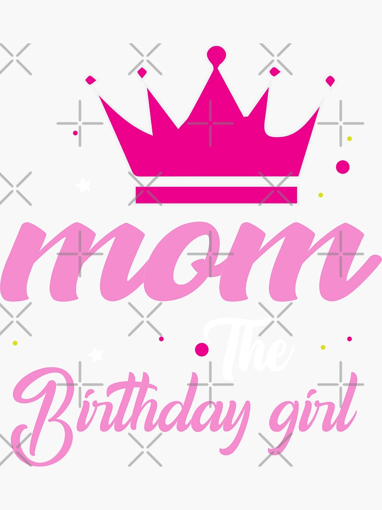 "Mom The Birthday Girl" Sticker for Sale by Designdaily77 | Redbubble