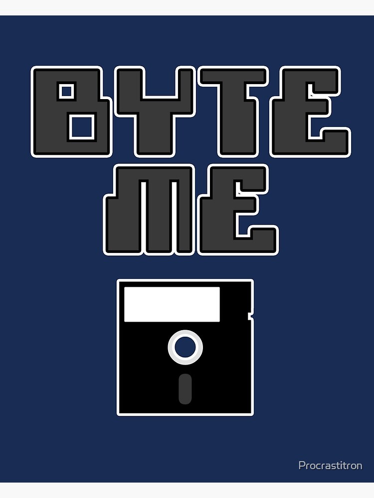 "Byte Me" Poster by Procrastitron | Redbubble