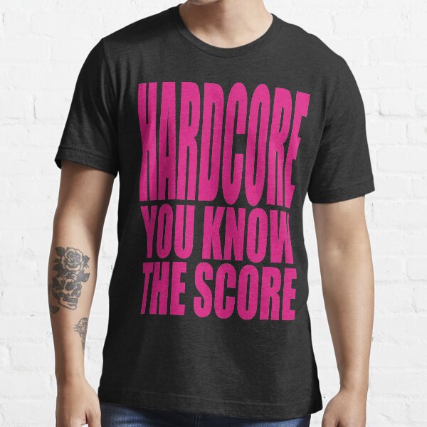 "HARDCORE YOU KNOW THE SCORE" T-shirt by ShaneConnor | Redbubble