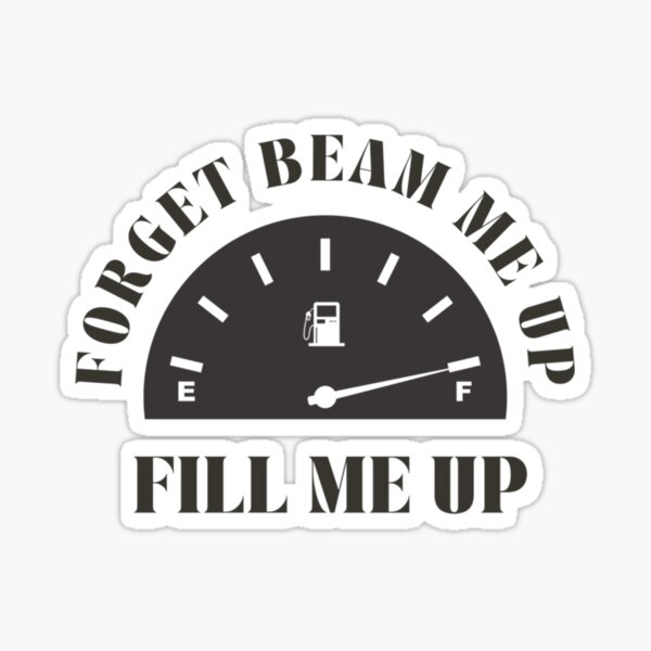 "Forget Beam Me Up Fill Me Up " Sticker for Sale by laylamidleton ...