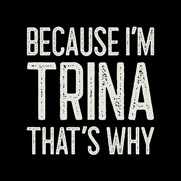 "Because I’m Trina That’s Why Funny Personalized Name" Art Board Print ...