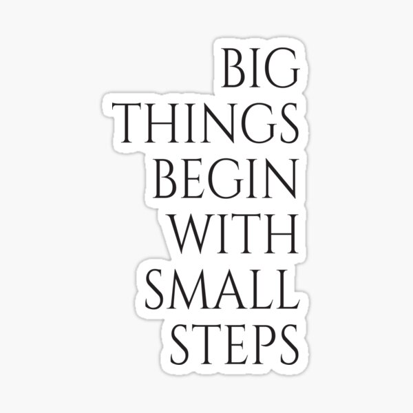 "Big Things Begin With Small Steps." Sticker by Kada-design | Redbubble