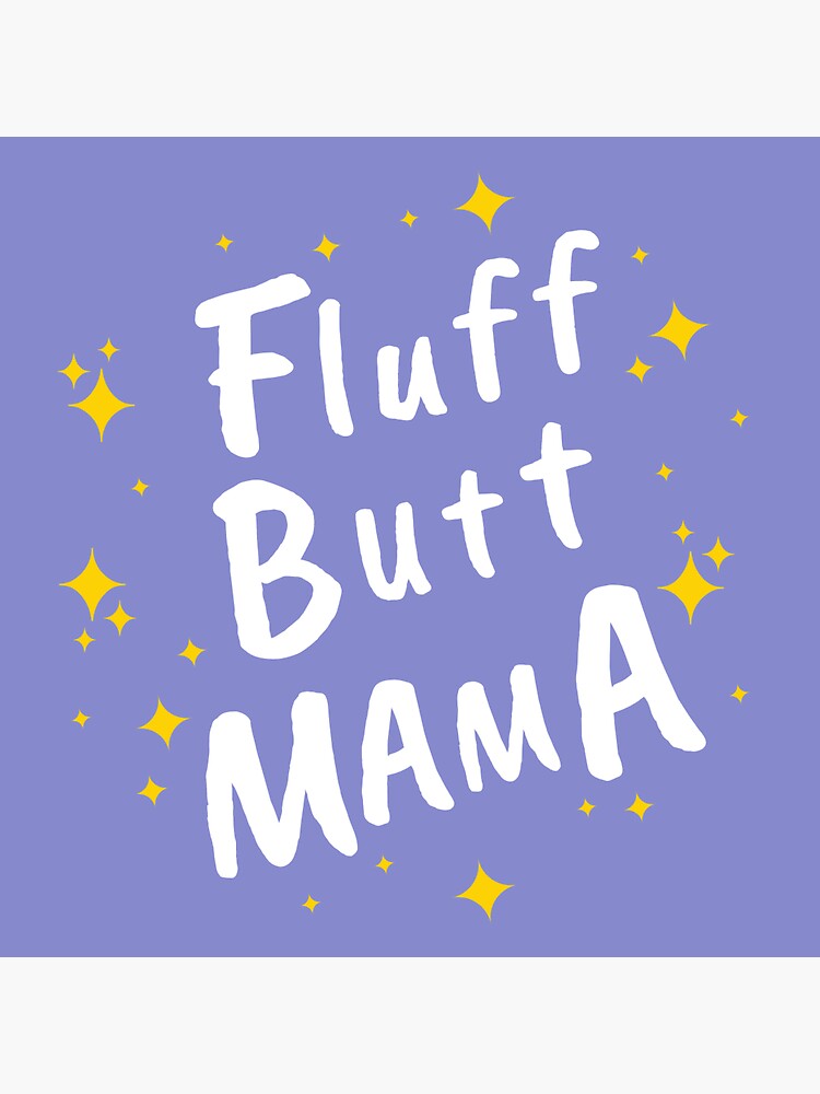 "Fluff Butt Mama" Sticker by fluffinobsessed | Redbubble