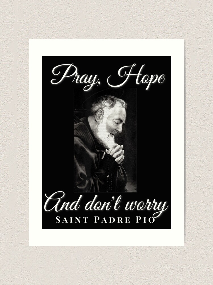 "Saint Padre Pio Pray Hope Dont Worry Catholic Christian" Art Print for ...