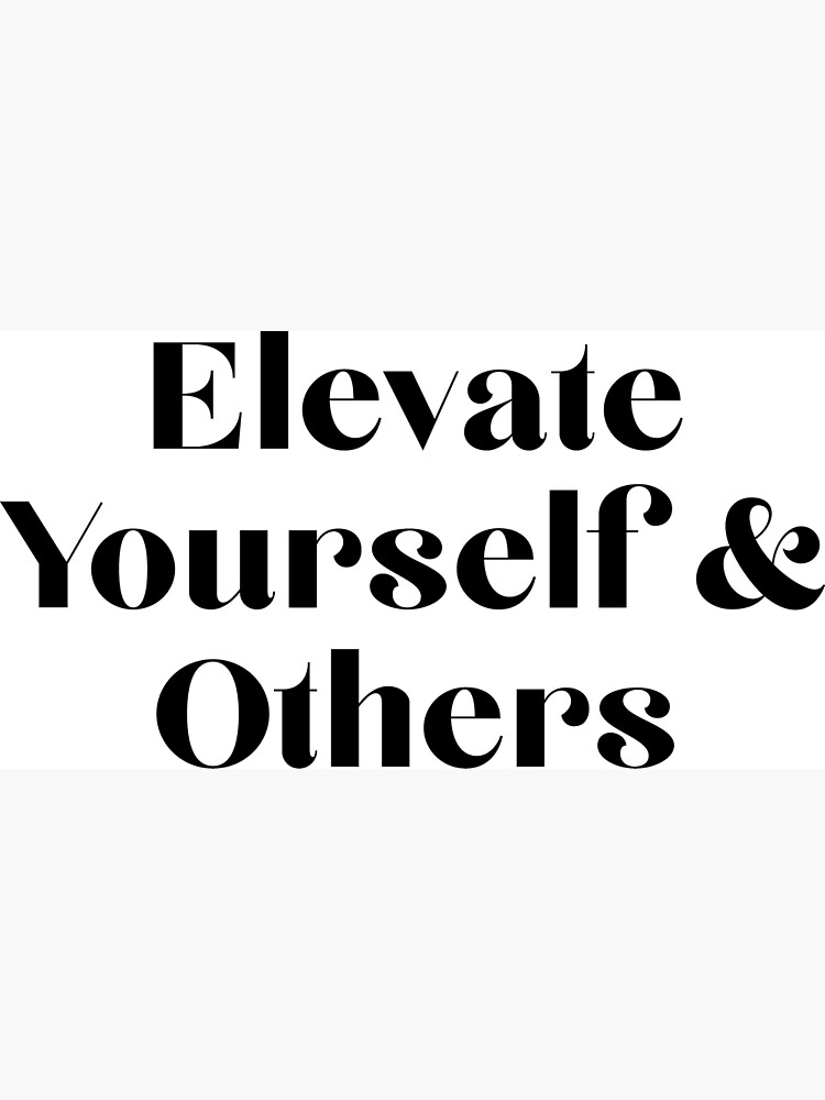"Elevate Yourself And Others Motivational Slogan" Poster for Sale by ...