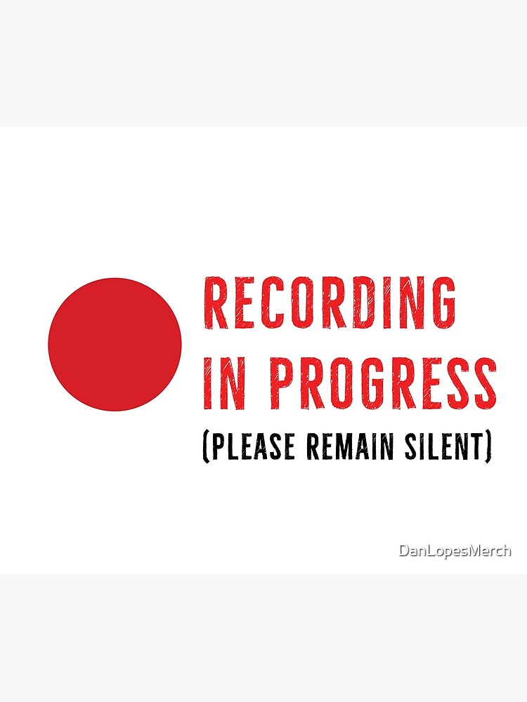 "Recording In Progress, Please Remain Silent" Poster for Sale by ...