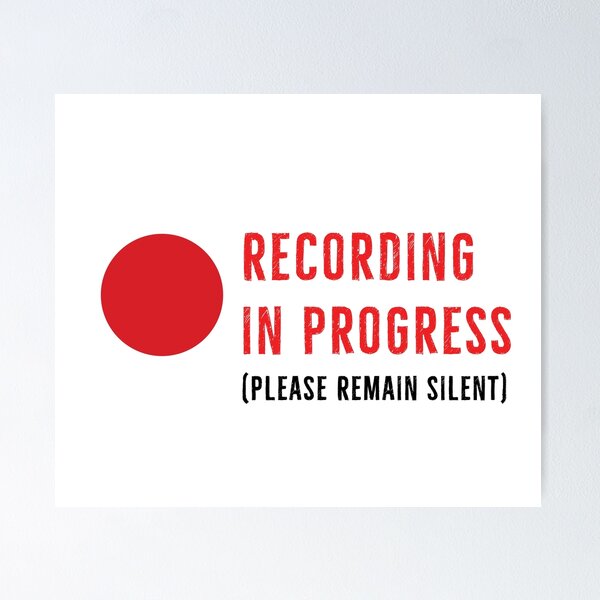 "Recording In Progress, Please Remain Silent" Poster for Sale by ...