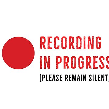 "Recording In Progress, Please Remain Silent" Poster for Sale by ...