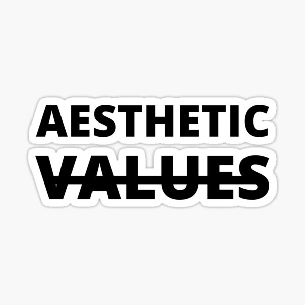"(blank) aesthetics not (blank) values" Sticker by kirametcalfe | Redbubble