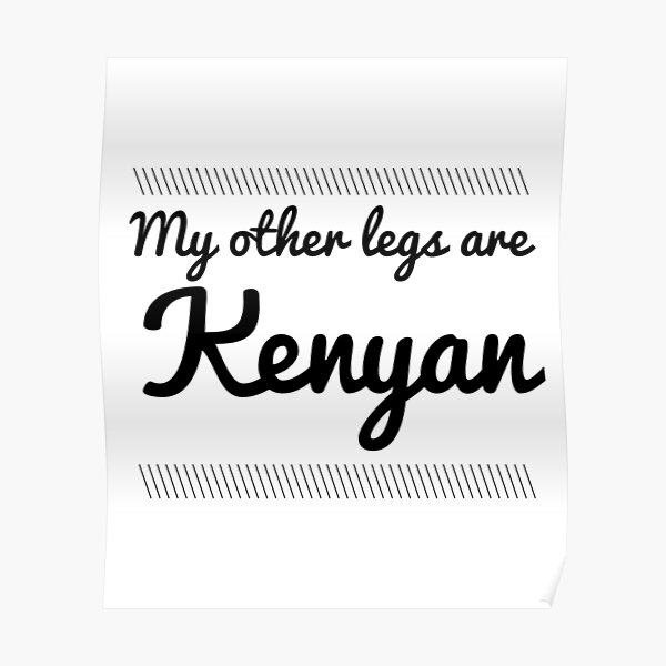 "My other legs are Kenyan.Funny Running" Poster for Sale by ...