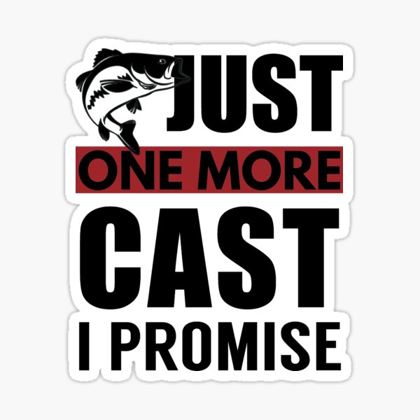 "Just One More Cast I Promise, Fishing Quote, Fishing Design, Funny ...