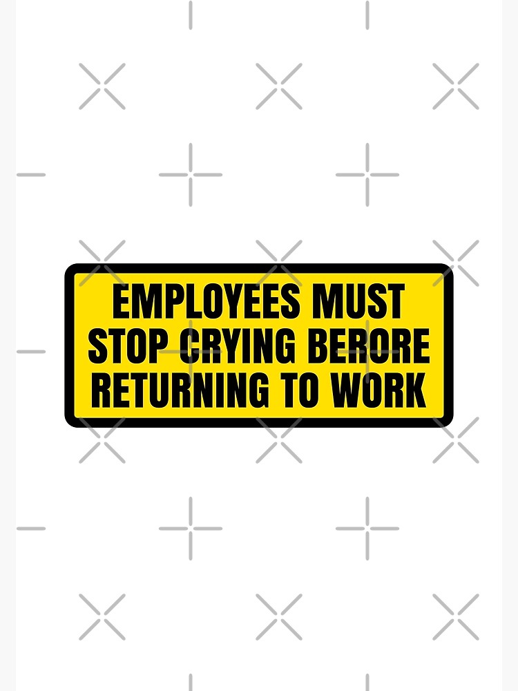 "Employees Must Stop Crying Before Returning To Work - Funny Boss ...