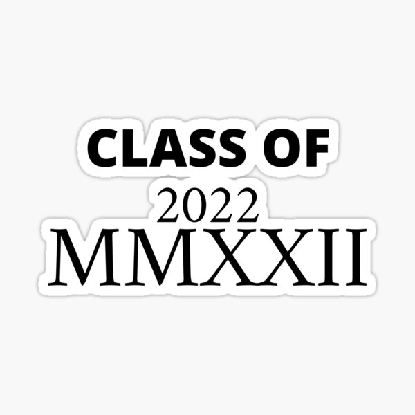 "Class of 2022 Roman numerals MMXXII" Sticker by ACBurson | Redbubble